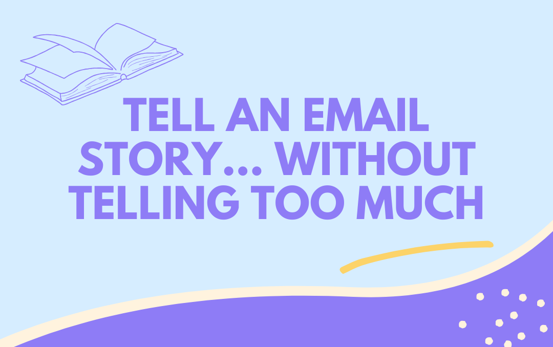 How to Tell an Email Story Effectively - Email By Design