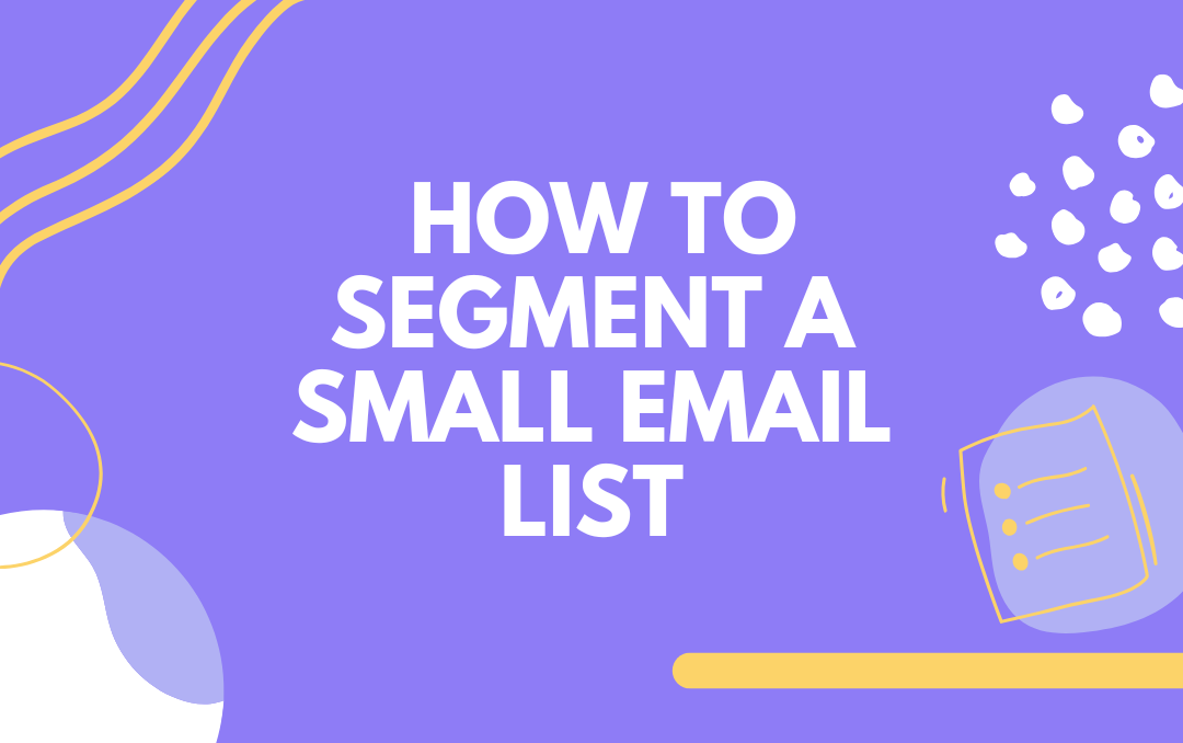 How to Segment When Your List is Small Effectively - Email By Design