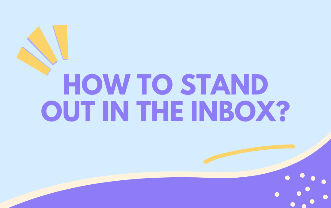 How To Stand Out in the Inbox Effectively - Email By Design